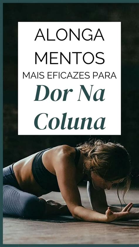 LISTA DOS ALONGAMENTOS MAIS EFICAZES PARA DOR NA COLUNA Em 2023 Dores
