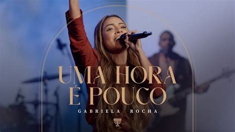 Uma Hora É Pouco Gabriela Rocha Cifra e Letra YouTube