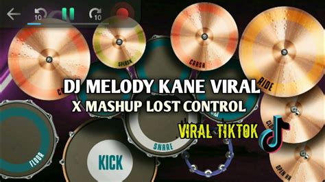 DJ MELODY KANE VIRAL X MASHUP LOST CONTROL REAL DRUM COVER YouTube