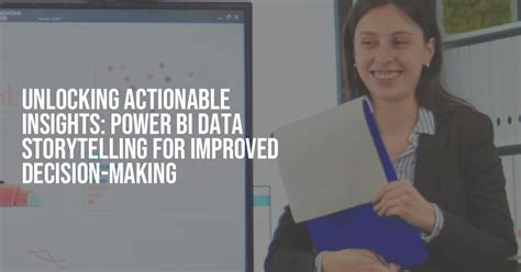 Unlocking Actionable Insights Power Bi Data Storytelling For Improved