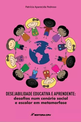 Desejabilidade Educativa E Aprendente Desafios Num Cen Rio Social E