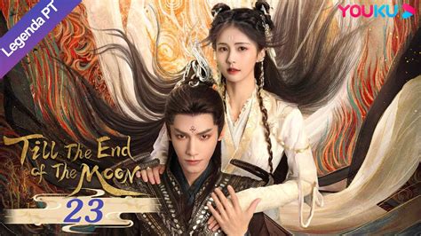 Legenda PT BR ATÉ O FIM DA LUA EP23 Luo Yunxi Bai Lu TRAJE ANTIGO