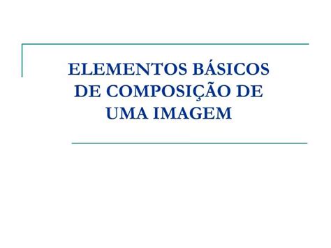PPT ELEMENTOS BÁSICOS DE COMPOSIÇÃO DE UMA IMAGEM PowerPoint