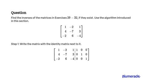 solved find the inverses of the matrices in exercises 29 32 if they exist use the algorithm