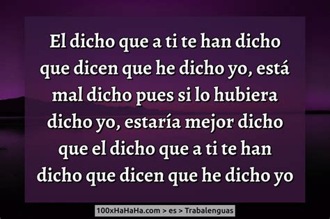 Trabalenguas Imagen El Dicho Que A Ti Te Han Dicho Que Dicen Que He