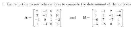 solved 1 use reduction to row echelon form to compute the