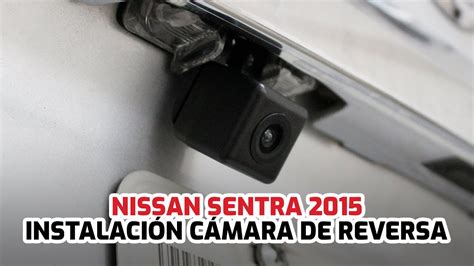 Nissan Sentra 2015 Instalación Cámara de Reversa GADGETSTYLE YouTube