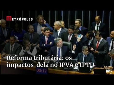 Reforma tributária saiba quais são os impactos dela no IPVA e IPTU