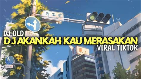 DJ AKANKAH KAU MERASAKAN RASA CINTAKU INI YANG LAGI VIRAL TIKTOK