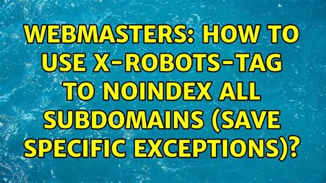 Webmasters How To Use X Robots Tag To Noindex All Subdomains Save