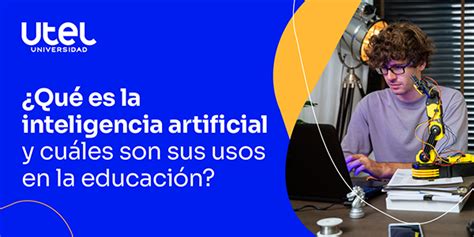 Qué es la inteligencia artificial y cuáles son sus usos en la