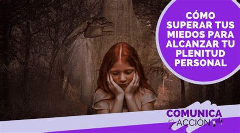 Superar tus miedos para alcanzar tu plenitud descubre cómo