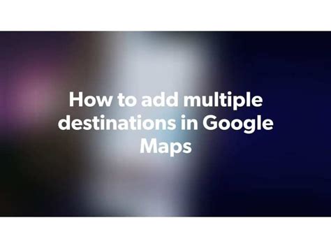 Google Maps How To Add Multiple Destinations In Google Maps Gadgets Now