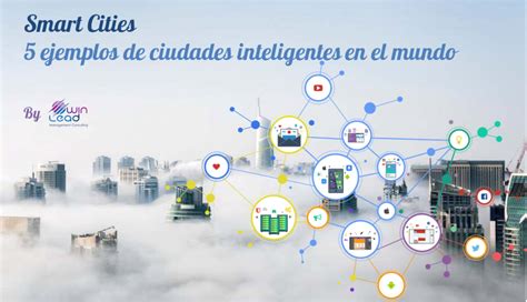 Smart Cities 5 Ejemplos De Ciudades Inteligentes En El Mundo Winlead Es