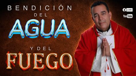 BENDICIÓN DEL AGUA Y DEL FUEGO YouTube