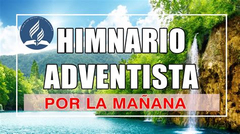 Himnos Adventistas Selectos Musica Adventista Por La Mañana YouTube