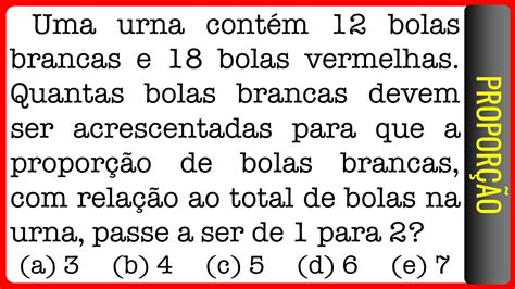 IBGE Proporção Uma urna contém 12 bolas brancas e 18 bolas