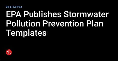 Epa Publishes Stormwater Pollution Prevention Plan Templates