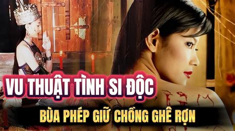 P7 Vu Thuật Tình Si Độc Bùa Phép Giữ Chồng Ghê Rợn Của Người Trung
