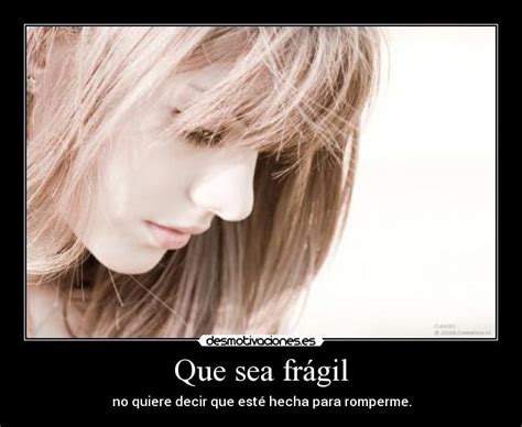 Imágenes y Carteles de FRAGILIDAD Pag 8 Desmotivaciones