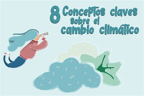 8 cosas que debes saber sobre el cambio climático UNICEF