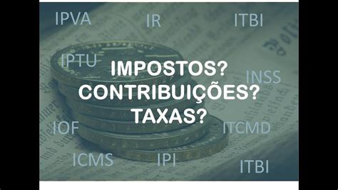 Impostos taxas contribuições e tributos o que são e para que servem