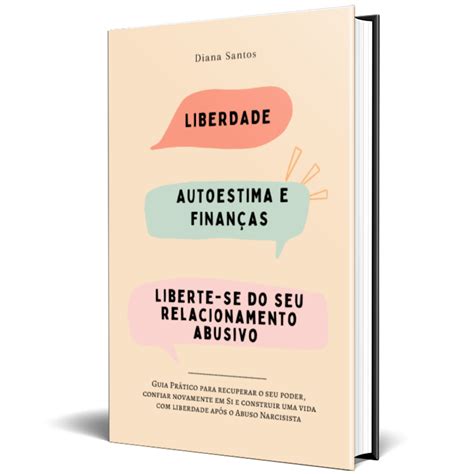 Liberte se do seu Relacionamento Abusivo Um Guia Prático para a sua