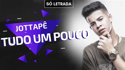 JOTTAPÊ TUDO UM POUCO LETRA YouTube