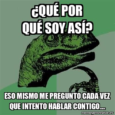 Meme Filosoraptor Qué por qué soy así Eso mismo me pregunto cada