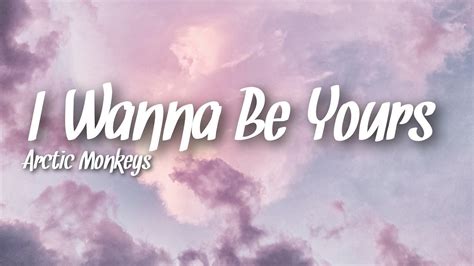 Arctic Monkeys I Wanna Be Yours Lyrics YouTube