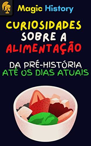 Curiosidades Sobre A Alimentação Tudo Sobre A Nossa Dieta Da Pré