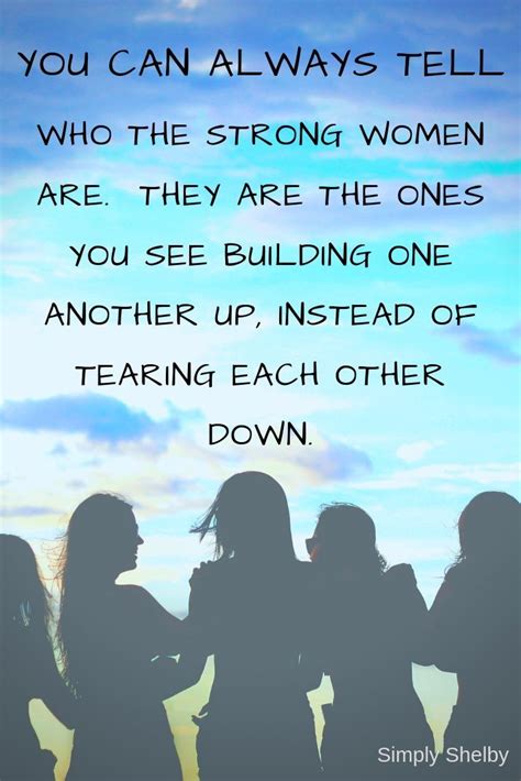 Strong Women Build Each Other Up Strong Mind Quotes Inspire Others