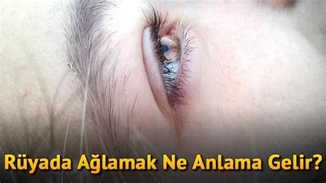 Rüyada ağlamak ne anlama gelir Rüyada çok hıçkırarak bağırarak ve
