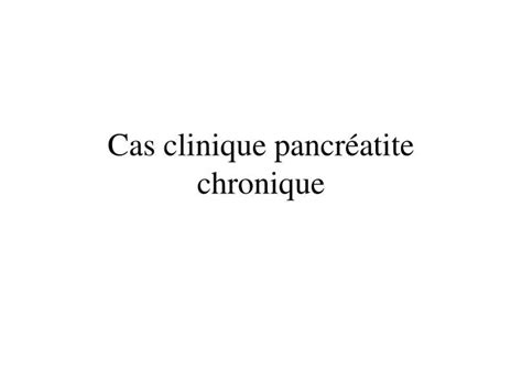 Ppt Cas Clinique Pancr Atite Chronique Powerpoint Presentation Free
