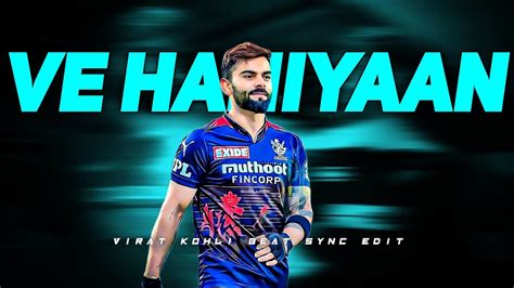 VE HANIYAAN FT VIRAT KOHLI BEAT SYNC EDIT KR CRICKEDITX YouTube