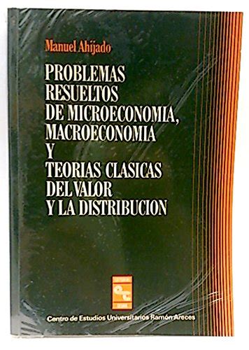 Problemas Resueltos De Microeconomia Macroeconomia Y Teorias Clasicas