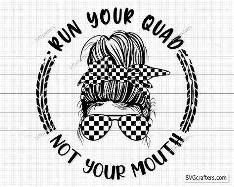 Run Your Quad Not Your Mouth Svg Biker Svg Motorcycle Svg Messy Bun