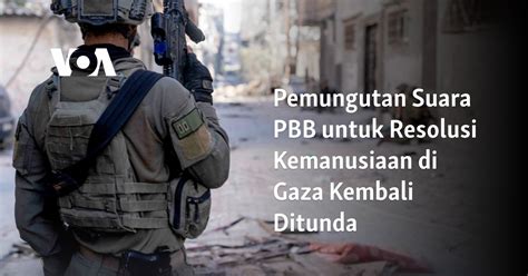 Pemungutan Suara PBB Untuk Resolusi Kemanusiaan Di Gaza Kembali Ditunda