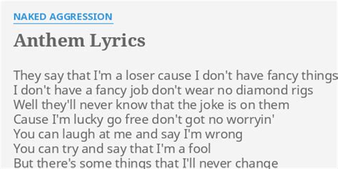 ANTHEM LYRICS By NAKED AGGRESSION They Say That I M