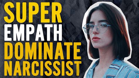 Ways Super Empaths Dominate Narcissist Super Empaths And