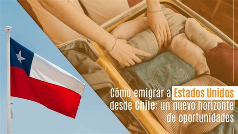 Cómo emigrar a Estados Unidos desde Chile un nuevo horizonte de