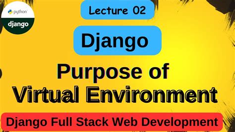 Setup Requirement Of Django Purpose Of Virtual Environment Django