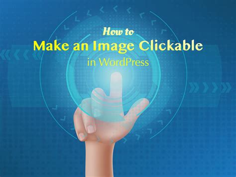 How To Make An Image Clickable In Wordpress Wp Daddy