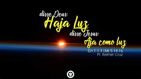 Disse Deus Haja Luz Disse Jesus Aja Como Luz YouTube
