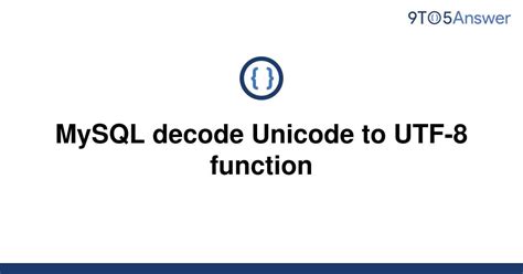 [solved] mysql decode unicode to utf 8 function 9to5answer