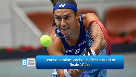 Tennis Caroline Garcia Qualifi E En Quart De Finale P Kin Video