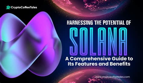 Harnessing The Potential Of Solana A Comprehensive Guide To Its
