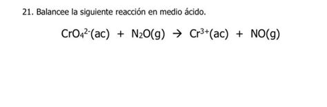 Solved 21 Balancee la siguiente reacción en medio ácido Chegg
