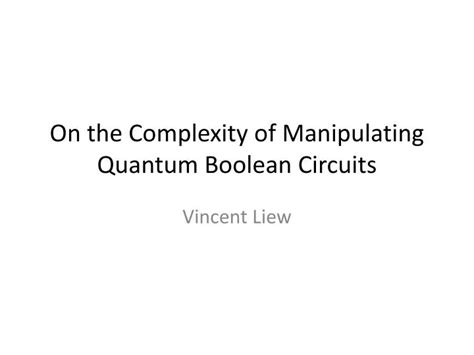 ppt on the complexity of manipulating quantum boolean circuits powerpoint presentation id