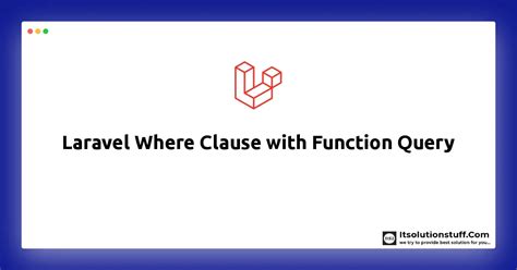 Laravel Where Clause With Function Query Example Itsolutionstuff